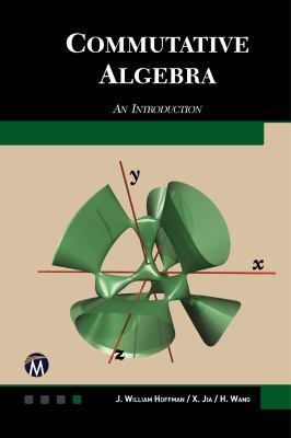 "Commutative Algebra: An Introduction" by Jerome William Hoffman